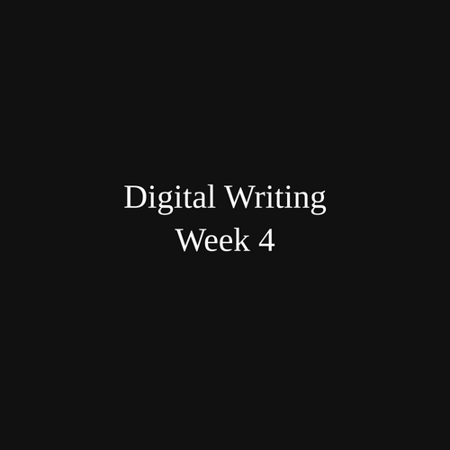 Digital Writing Week 4