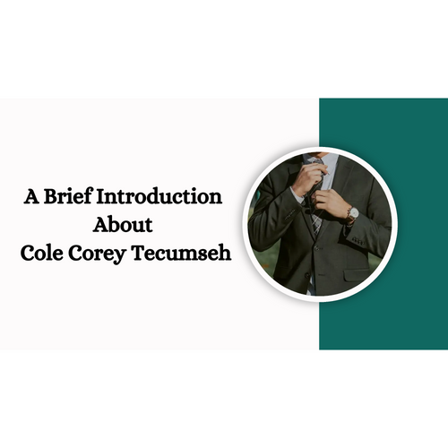 A Brief Introduction About Cole Corey Tecumseh