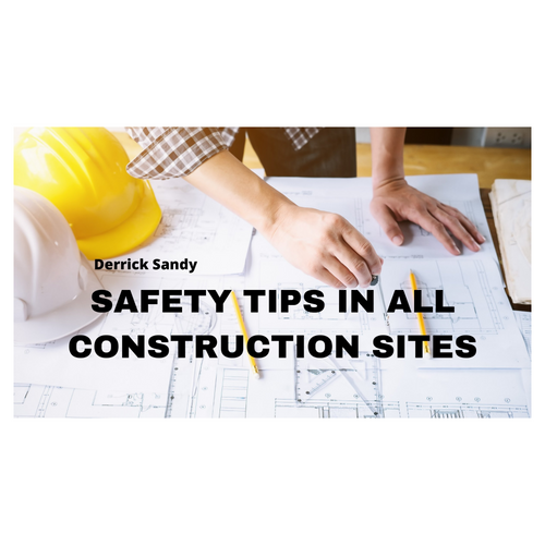 Safety Tips In All Construction Sites | Derrick Sandy