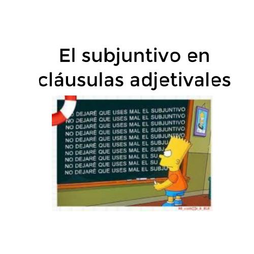 El subjuntivo en cláusulas adjetivales