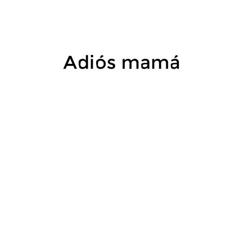 Adiós mamá