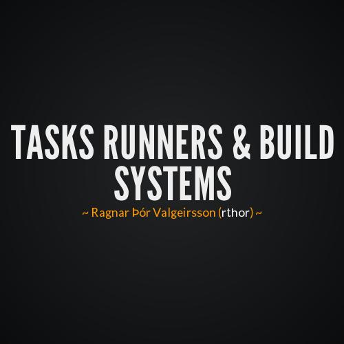 Tasks Runners & Build Systems