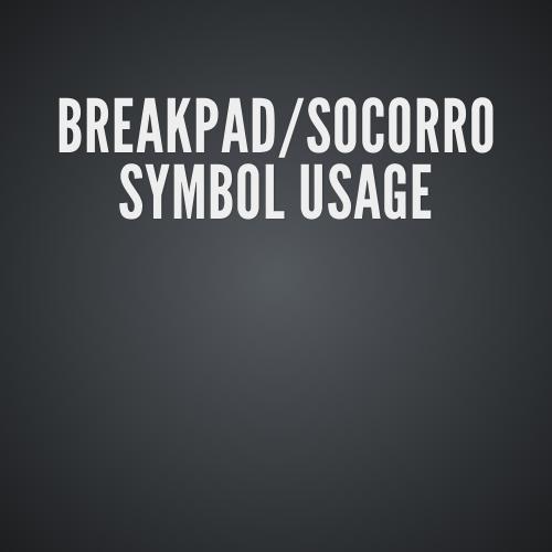 Breakpad/socorro symbol usage