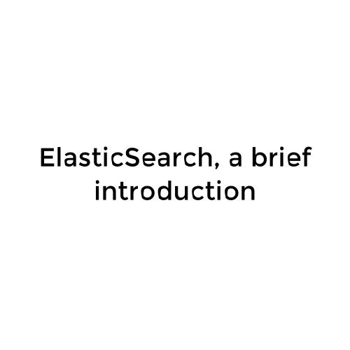 ElasticSearch, a brief introduction