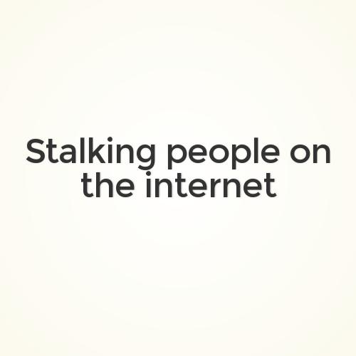 Stalking people on the internet